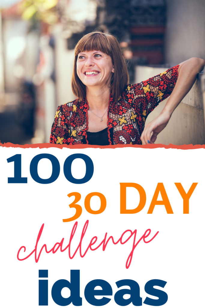 Over 100 30 Day Challenge Ideas To Help You Break Just About Anything