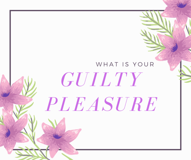 Top Guilty Pleasures List - 60 Things We Refuse To Give Up