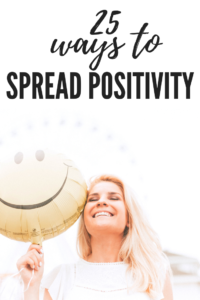 Positivity Is Contagious - 25 Ways To Start Spreading Positivity