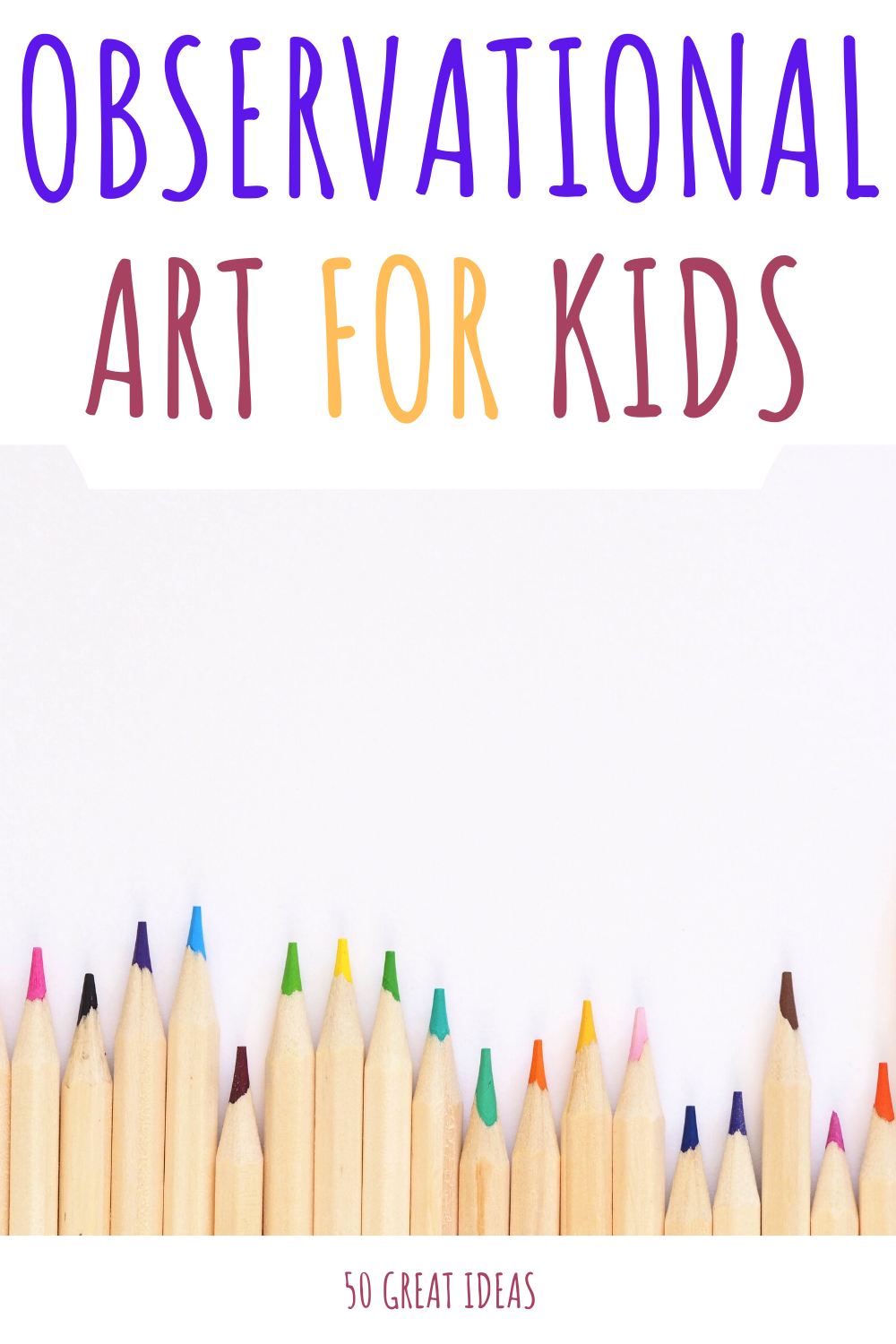 Observational Drawing For Kids - 50 Ideas To Get You Started