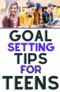 Goal Setting For Teens And How To Help Your Child Get Started